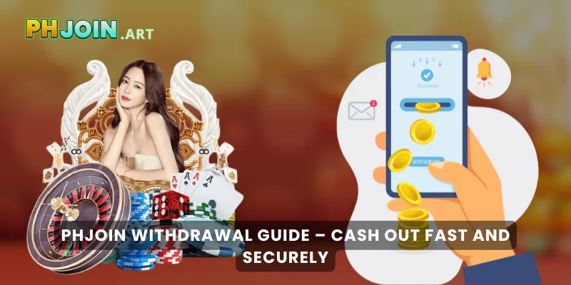 PHJOIN Withdrawal Guide – Cash Out Fast and Securely